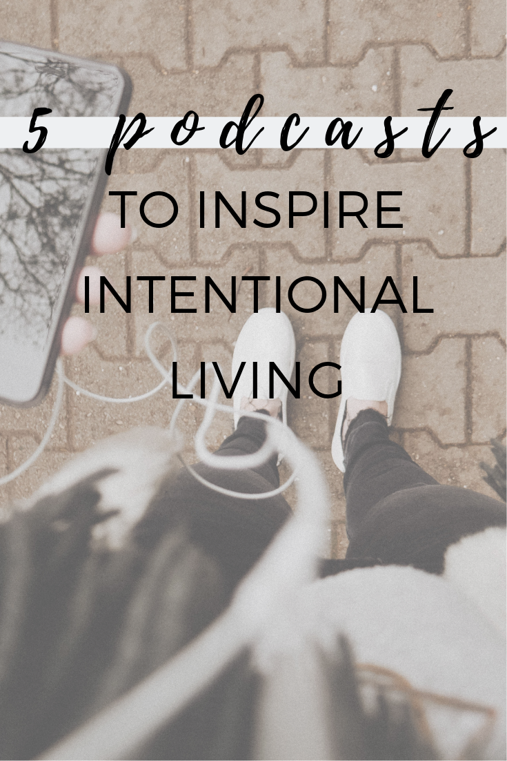 5 Podcasts To Inspire You To Live Intentionally – Mindful Minimal Me